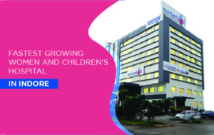 Best women and child care hospital in Indore | Motherhood Hospitals